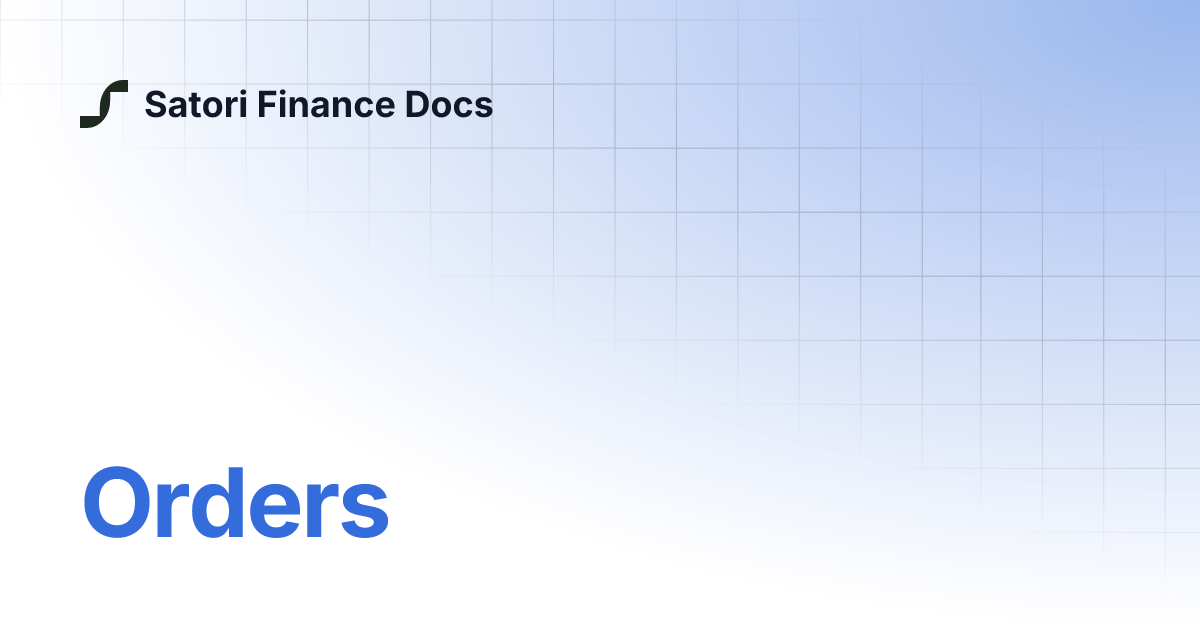Orders | Satori Finance Docs